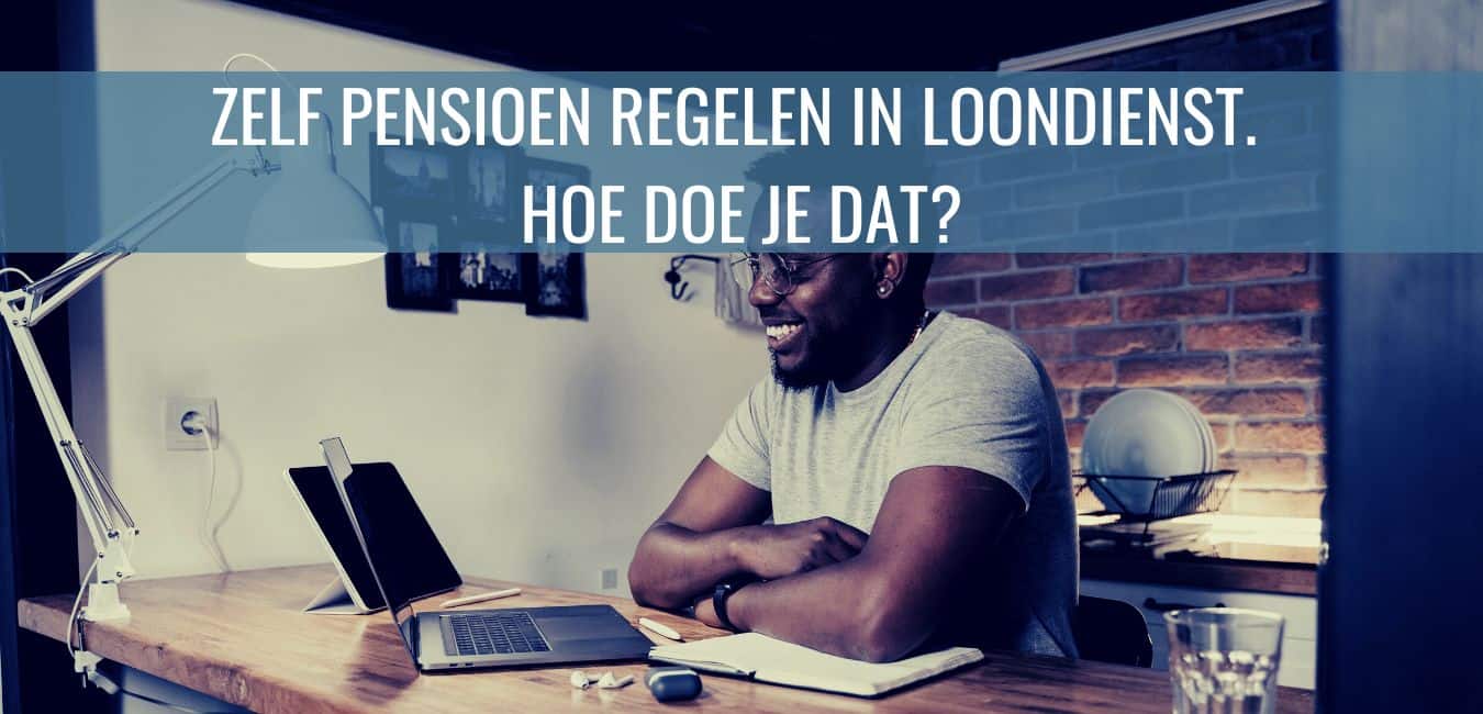Zelf pensioen regelen in loondienst: hoe doe je dat?